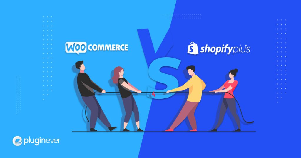 WooCommerce vs Shopify Plus - Everything Explained - PluginEver